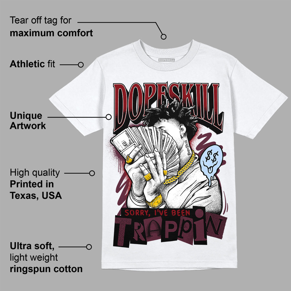 Burgundy 5s DopeSkill T-Shirt Sorry I've Been Trappin Graphic – DOPESKILL